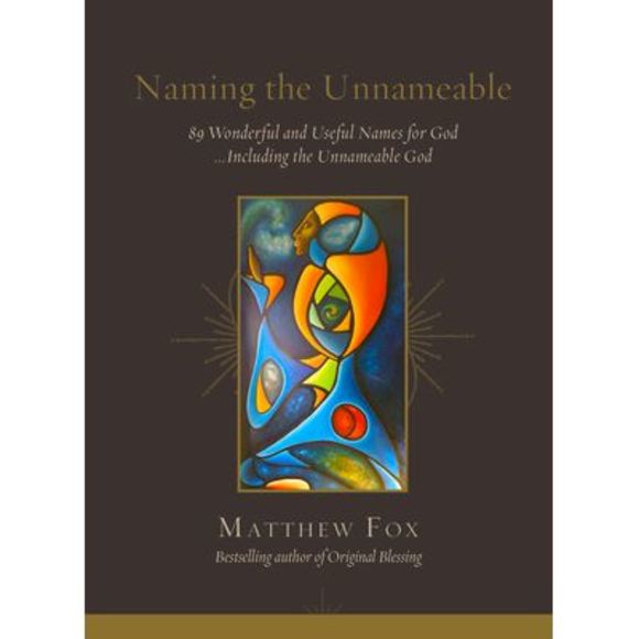 Matthew Fox | Other | Naming The Unnameable 89 Wonderful And Useful ...